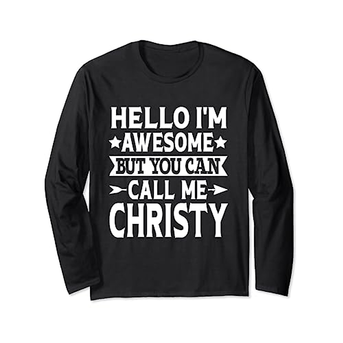 Christy Hello I'm Awesome Call Me Christy Name Christy Long Sleeve T-Shirt
