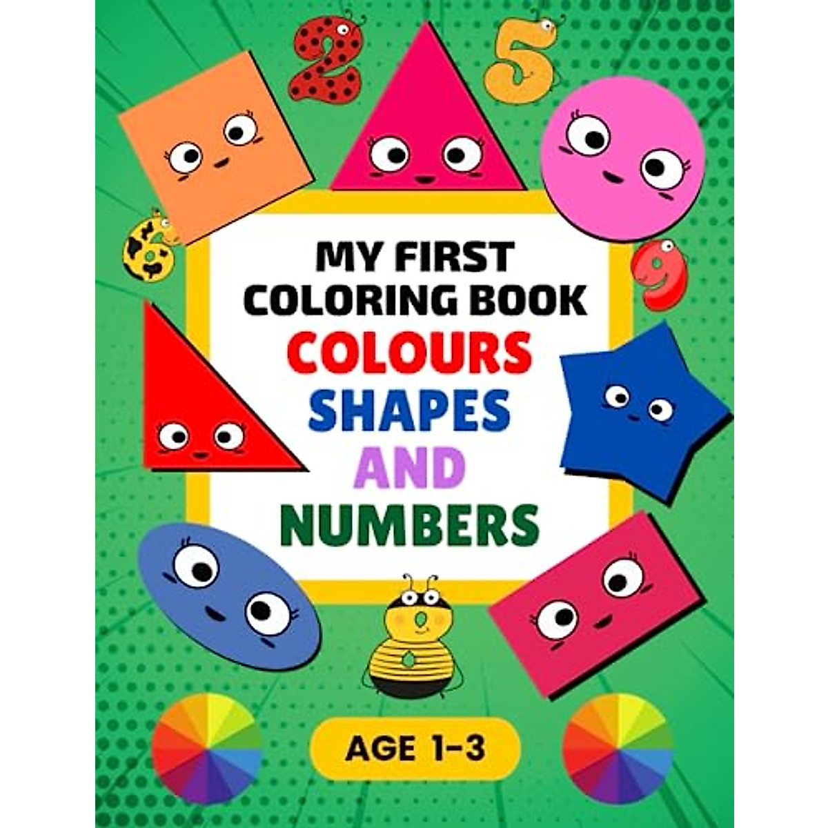 My First Coloring Book Colors Shapes and Numbers: Toddler Coloring Book for Ages 1-3 Years