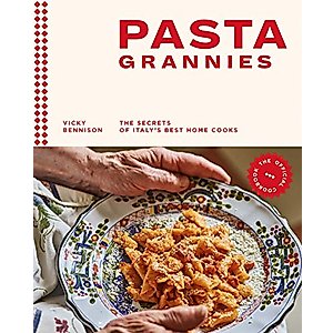 Pasta Grannies: The Official Cookbook: The Secrets of Italy's Best Home Cooks