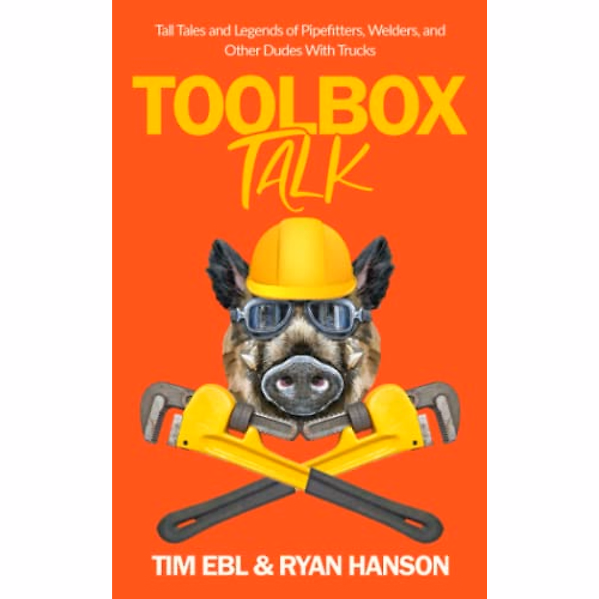 Toolbox Talk: Tall Tales and Legends of Pipefitters, Welders, and Other Dudes With Trucks