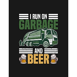 I Run On Garbage And Beer Trash Truck Dustcart Waste Notebook: Appreciation Gratitude Journal Gift 100 Pages, 8.5x11 Soft Cover