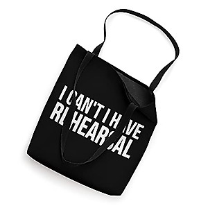 I Can't I Have Rehearsal - Funny Actor Tote Bag
