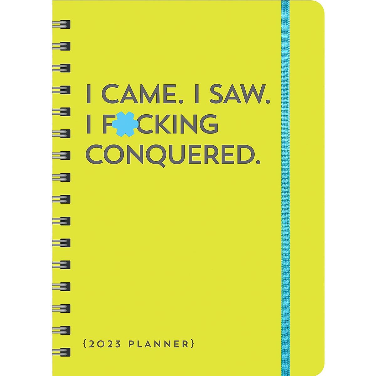 2023 I Came. I Saw. I F*cking Conquered. Planner: 17-Month Weekly Organizer with Stickers to Get Shit Done Monthly (Thru December 2023) (Calendars & Gifts to Swear By)
