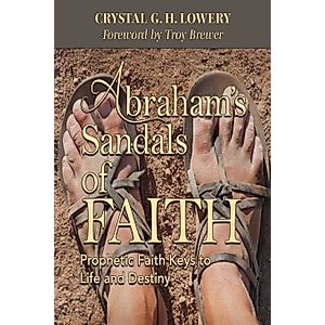 Abraham's Sandals of Faith: Prophetic Faith Keys to Life and Destiny