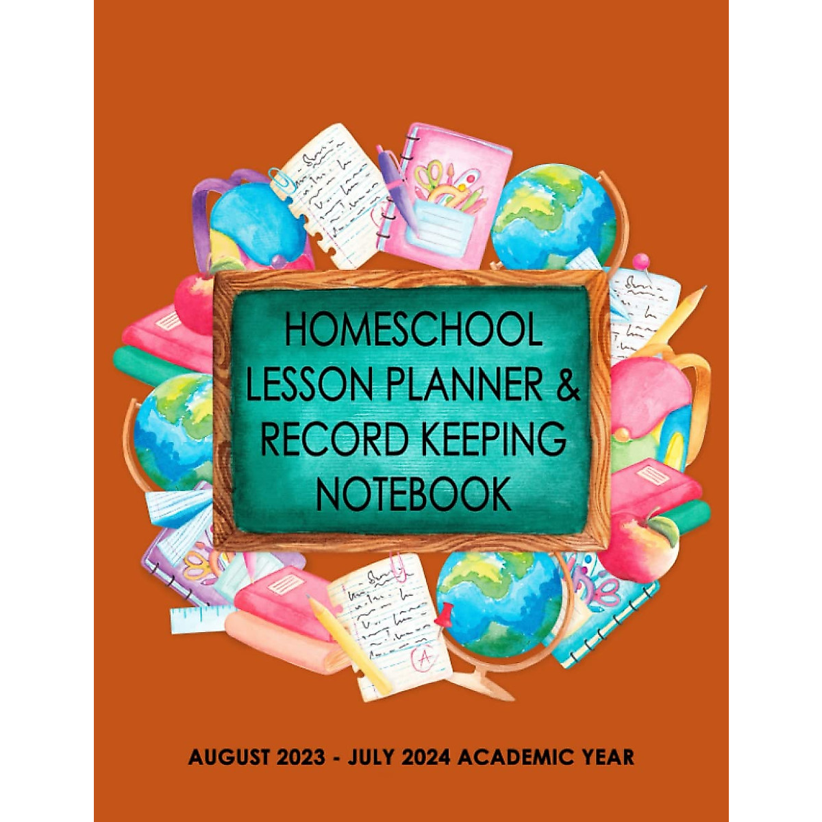 2023-2024 Homeschool Lesson Planner & Record Keeping Notebook: School Supplies Wreath 8.5x11 Homeschooling Planning Book For Academic Year August 2023 ... Plans Organizer, Home School Journal