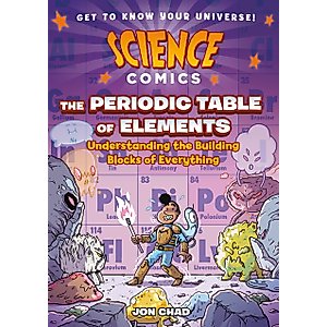 Science Comics: The Periodic Table of Elements: Understanding the Building Blocks of Everything