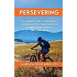 Persevering: A Complete Guide to Applications, Schools, and Work Opportunities for Foreign-Trained Dentists in the United States