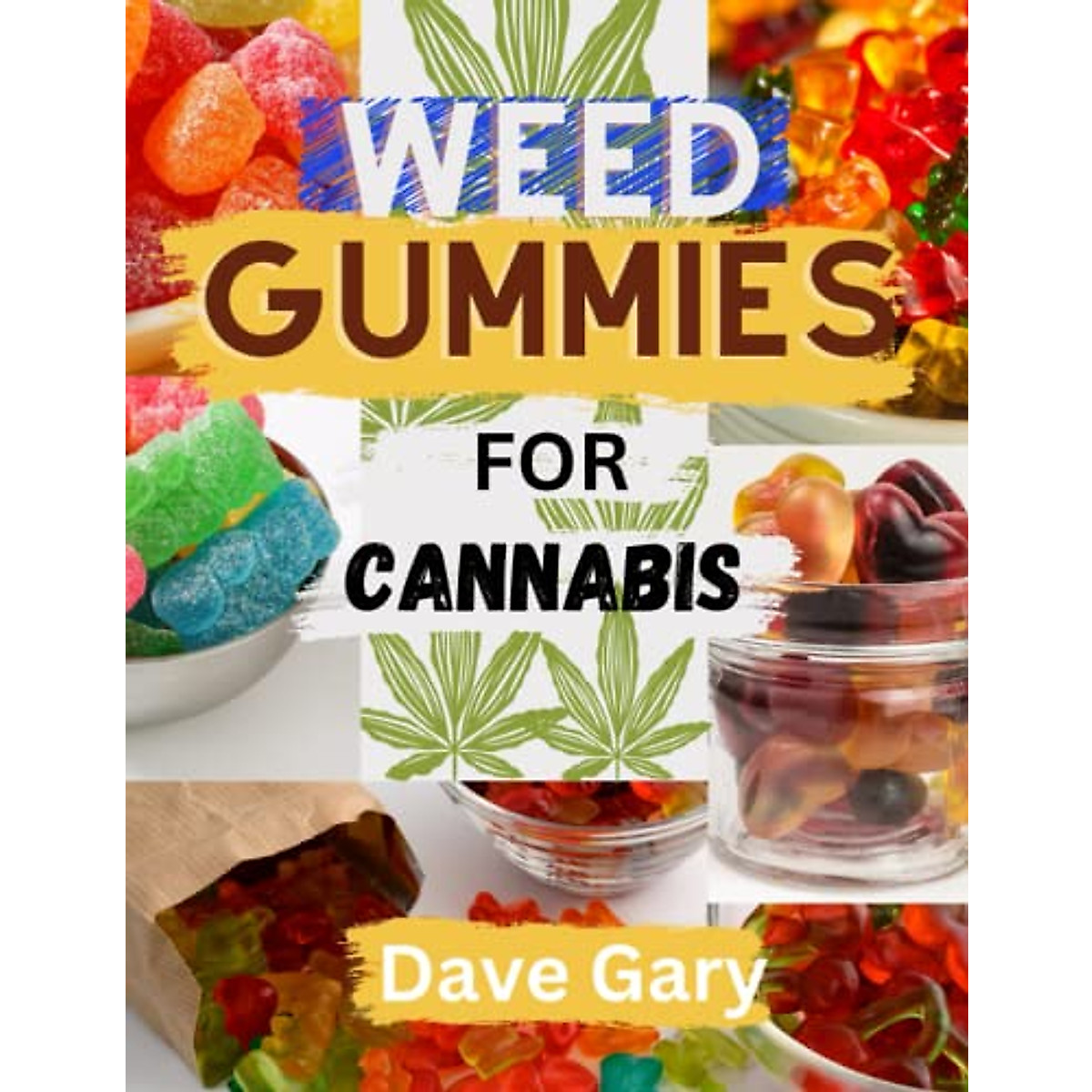 Weed Gummies Cookbook For Cannabis: Easy Recipes for making Cannabis-infused Candies, THC and CBD Edibles (with pictures) (Marijuana A-Z Series)