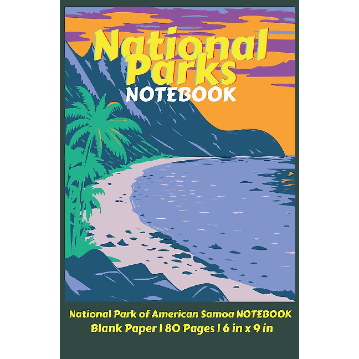 National Parks Notebook: National Park of American Samoa NOTEBOOK Blank Paper | 80 Pages | 6 in x 9 in