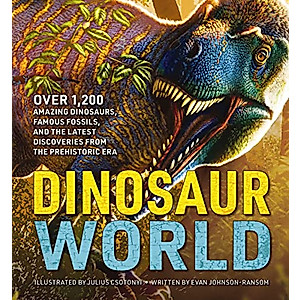 Dinosaur World: Over 1,200 Amazing Dinosaurs, Famous Fossils, and the Latest Discoveries from the Prehistoric Era (Explore The Mesozoic Era with Over 1,200 Dinosaur Species)
