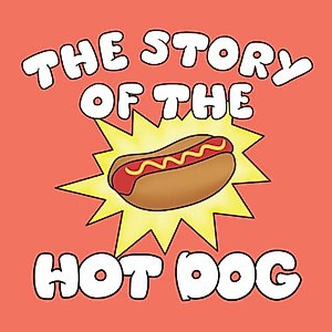 The Story of the Hot Dog: History of Food Children's Book Series