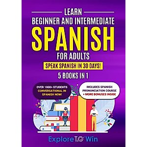 Learn Beginner and Intermediate Spanish for Adults: 5 Books in 1: Speak Spanish In 30 Days!