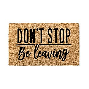 Don't Stop Be Leaving | Funny Door mat | Welcome Mat | Doormat | Funny Gift | Home Doormat | House Warming Gift | Closing Gift | Door Rug
