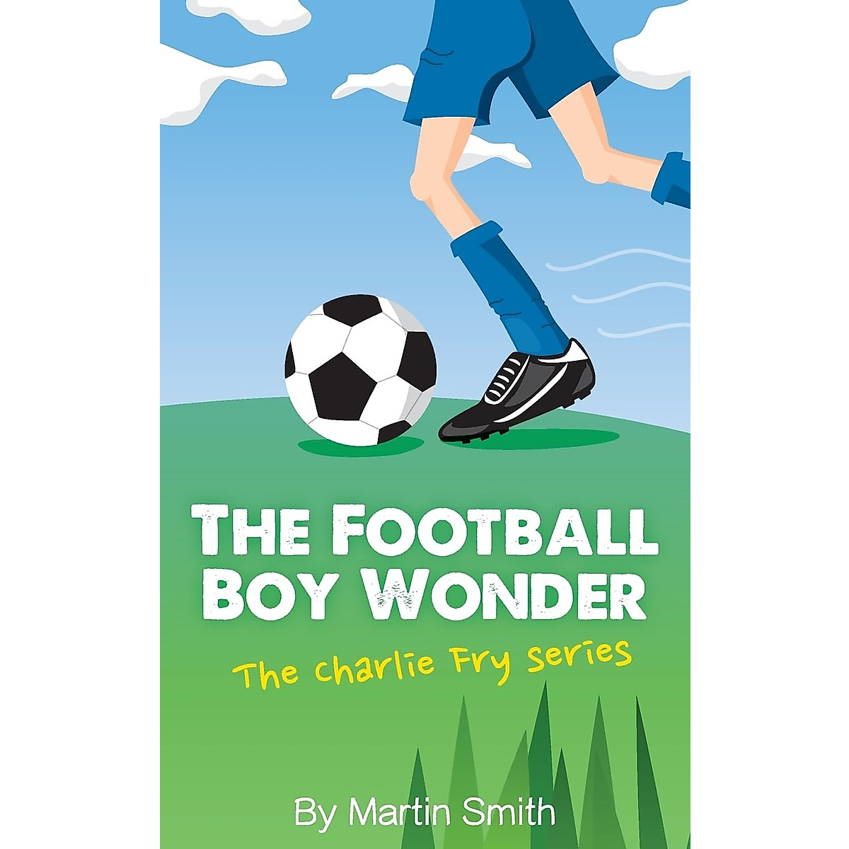 The Football Boy Wonder: (Football book for kids 7-13) (The Charlie Fry Series)