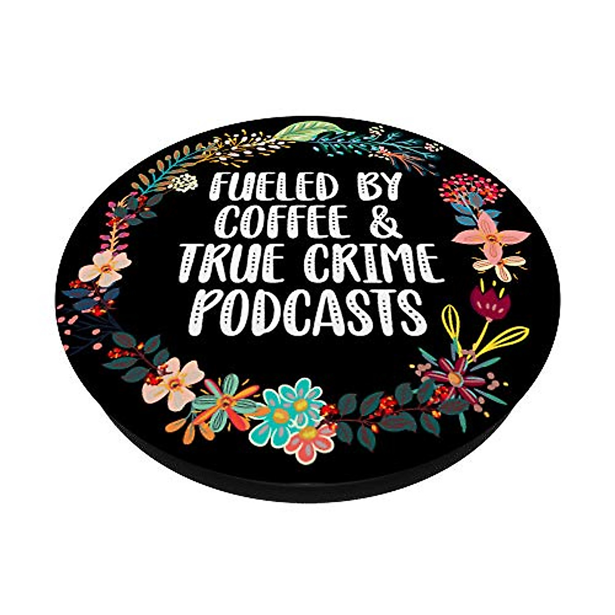 Fueled By Coffee And True Crime Podcasts Lovers Gifts PopSockets PopGrip: Swappable Grip for Phones & Tablets