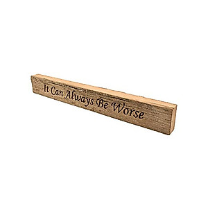 It Can Always Be Worse Inspirational Reclaimed Wood Block Sign