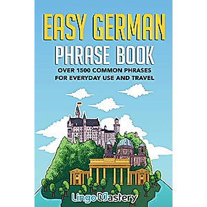 Easy German Phrase Book: Over 1500 Common Phrases For Everyday Use And Travel
