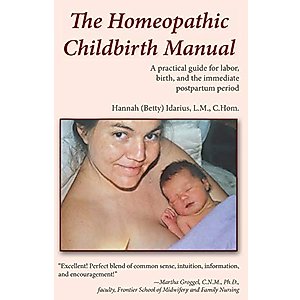 The Homeopathic Childbirth Manual: A Practical Guide for Labor, Birth, and the Immediate Postpartum Period