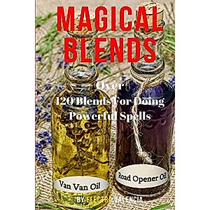 Magical Blends: Over 120 Magical Blends For Doing Powerful Spells