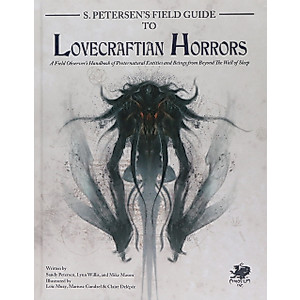 S. Petersen's Field Guide to Lovecraftian Horrors: A Field Observer's Handbook of Preternatural Entities and Beings from Beyond the Wall of Sleep (Call of Cthulhu Roleplaying)