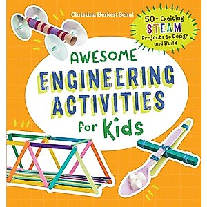 Awesome Engineering Activities for Kids: 50+ Exciting STEAM Projects to Design and Build (Awesome STEAM Activities for Kids)