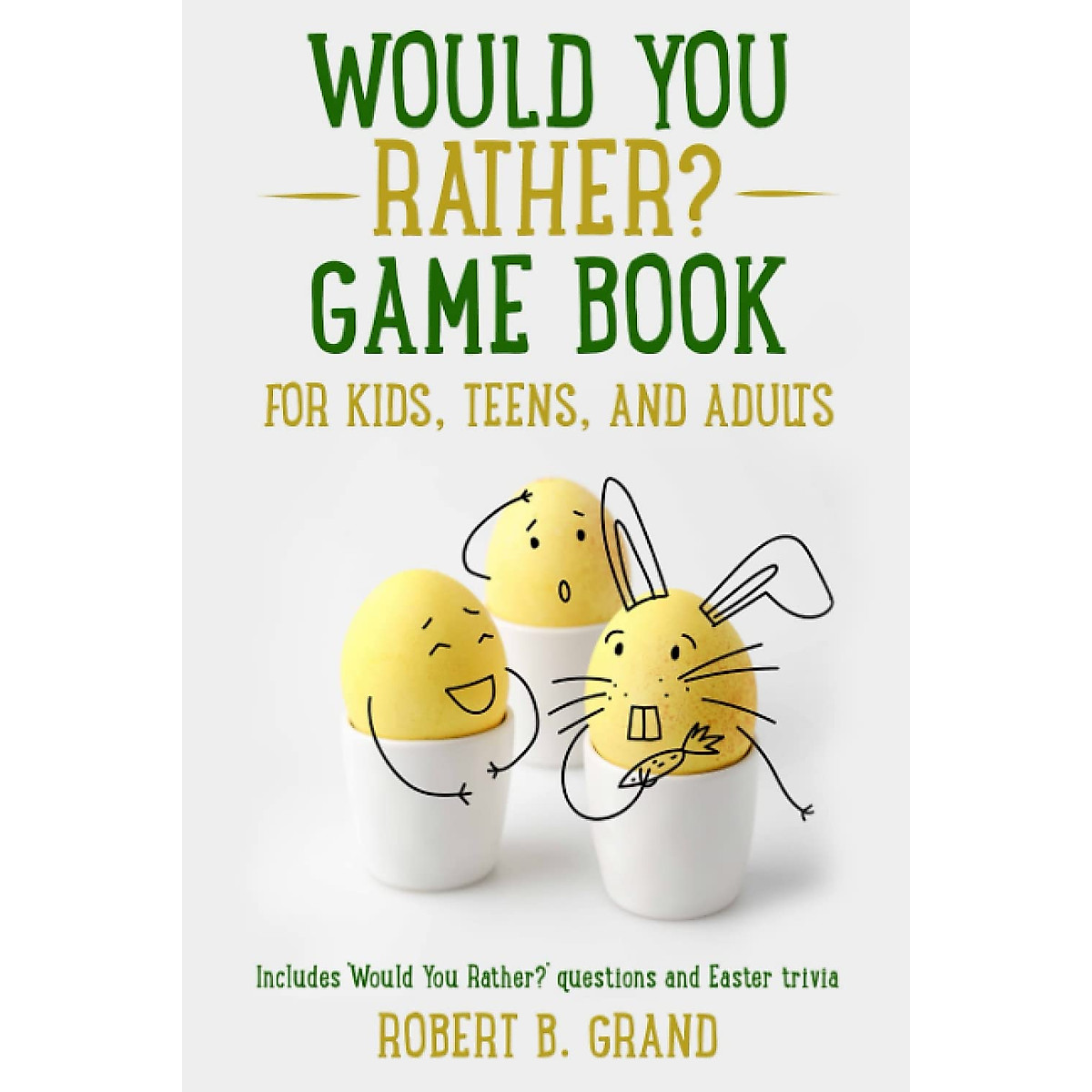Would You Rather? Game Book for Kids, Teens, and Adults.: Includes 'Would You Rather?' questions and Easter trivia. (Would you rather? Game Book for kids 6-12 Years old)