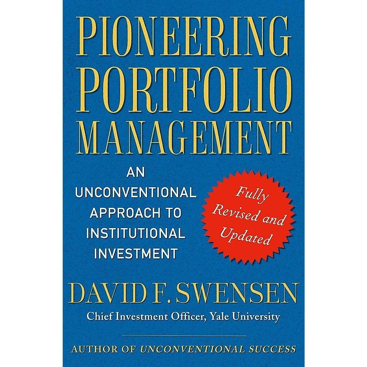 Pioneering Portfolio Management: An Unconventional Approach to Institutional Investment, Fully Revised and Updated