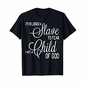 I'm no longer a Slave to fear I am a Child of God