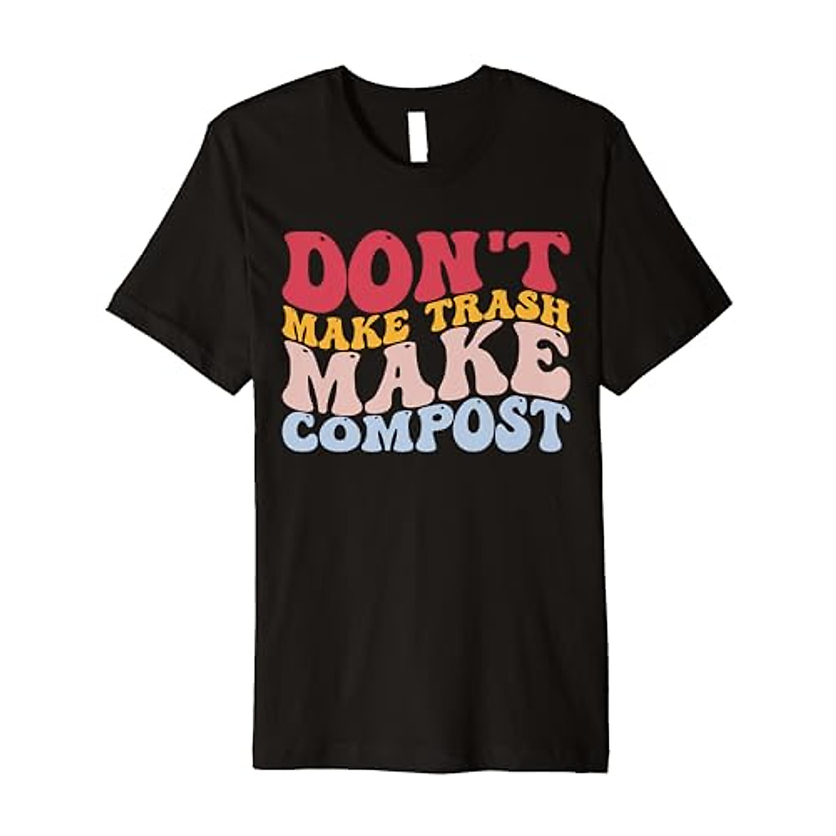 Don't Make Trash Make Compost Composting Premium T-Shirt