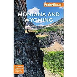 Fodor's Montana and Wyoming: with Yellowstone, Grand Teton, and Glacier National Parks (Full-color Travel Guide)