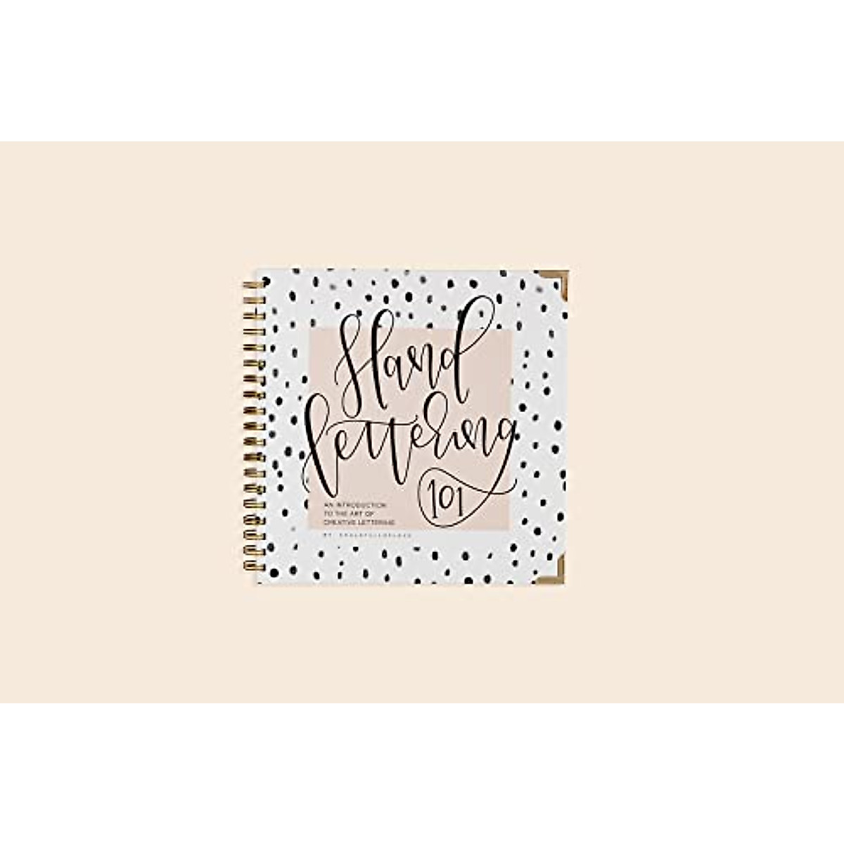 Hand Lettering 101: A Step-by-Step Calligraphy Workbook for Beginners (Gold Spiral-Bound Workbook with Gold Corner Protectors) (Modern Calligraphy)