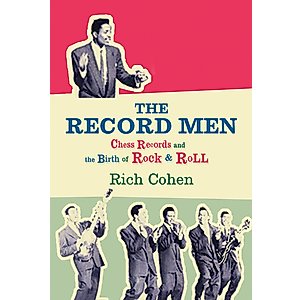 The Record Men : Chess Records and the Birth of Rock & Roll