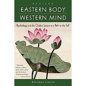 Eastern Body, Western Mind: Psychology and the Chakra System As a Path to the Self