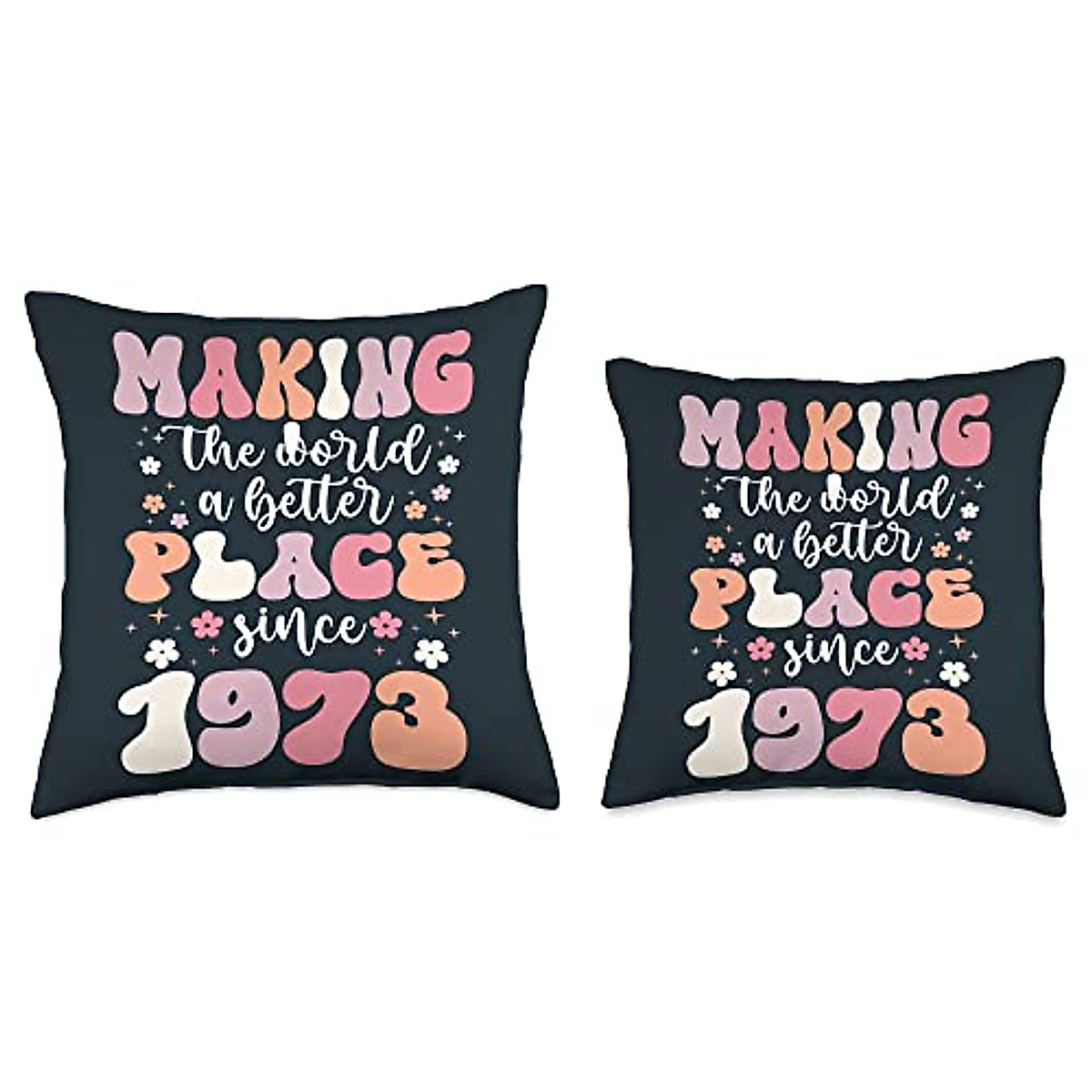 50th Birthday Gifts for Women and Men 50 Birthday Making The World a Better Place Since 1973 Throw Pillow, 18x18, Multicolor