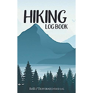 HiKING LOG BOOK - Bonus : Dehydrated food log: Hiking Journal With Prompts To Write In, Trail Log Book, Hiker's Journal, Hiking Journal, Hiking Log Book, Hiking Gifts, 5" x 8" Compact Travel Size