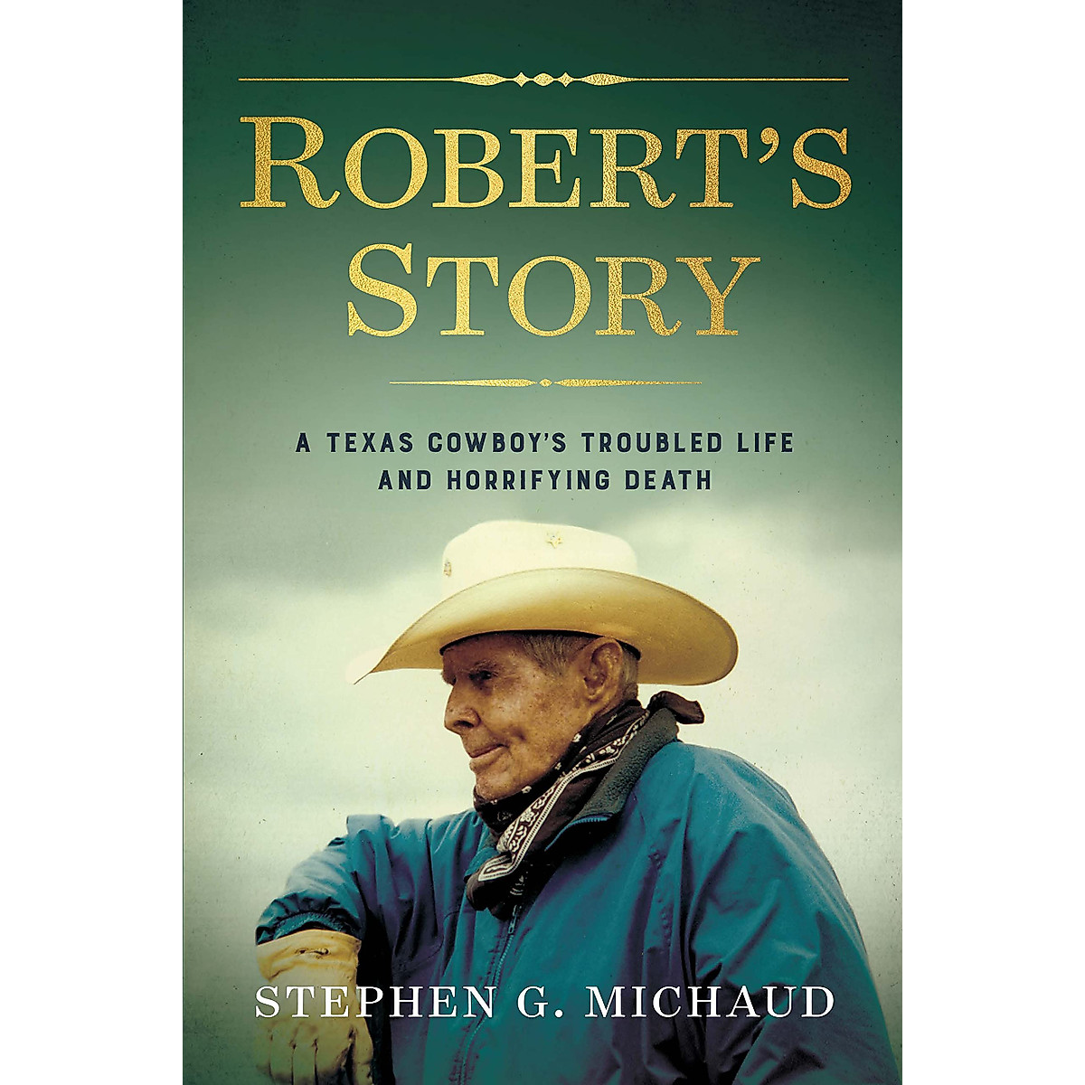 Robert's Story: A Texas Cowboy's Troubled Life and Horrifying Death