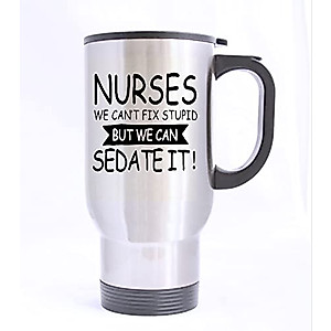 HLLD funny Novelty Nurses Can't Fix Stupid, But We Can Sedate It Silver Stainless Steel Travel Tea Mug/Cup-14 Oz