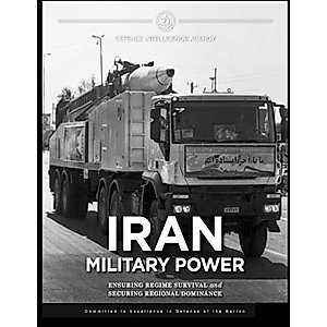 Iran Military Power: Ensuring Regime Survival and Securing Regional Dominance