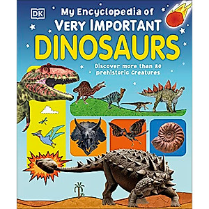 My Encyclopedia of Very Important Dinosaurs: Discover more than 80 Prehistoric Creatures (My Very Important Encyclopedias)