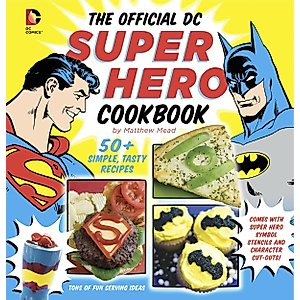 The Official DC Super Hero Cookbook: 60+ Simple, Tasty Recipes for Growing Super Heroes (10) (DC Super Heroes)