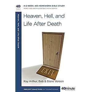 Heaven, Hell, and Life After Death: A 6-Week, No-Homework Bible Study (40-Minute Bible Studies)