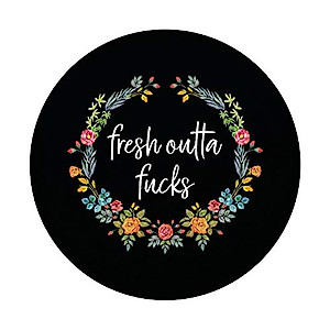 Fresh Outta Fucks Funny Sarcastic Salty Swear Word PopSockets Grip and Stand for Phones and Tablets