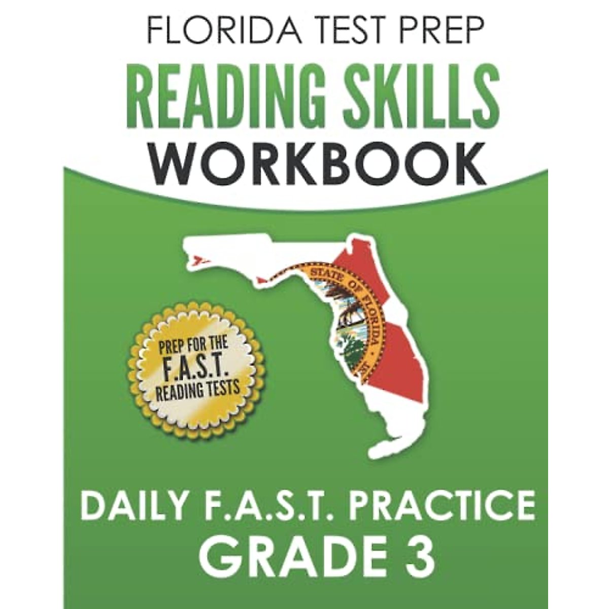 FLORIDA TEST PREP Reading Skills Workbook Daily F.A.S.T. Practice Grade 3: Preparation for the F.A.S.T. Reading Tests