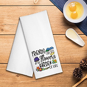 Hafhue Friends are The Flowers in The Garden of Life Funny Kitchen Towel Gifts for Women Sisters Friends Mom Aunts Wife Girlfriend, Housewarming New Home Gift for Hostess Neighbors, Hostess Gifts