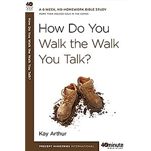 How Do You Walk the Walk You Talk? (40-Minute Bible Studies)