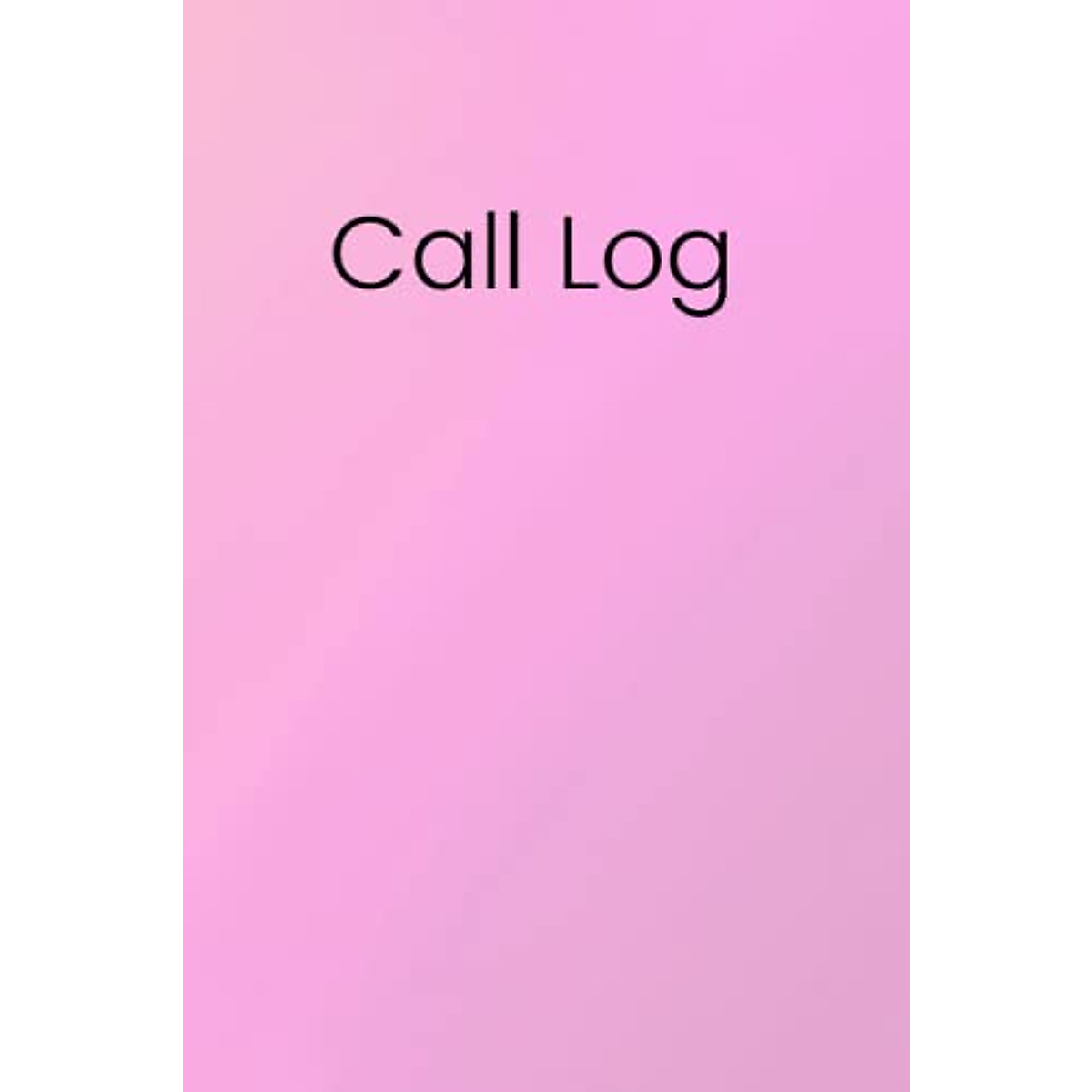 Call Log: Calls And Messages Record Book, A Notebook For Front Desk Clerks, Assistants, Secretaries