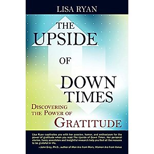 The Upside of Down Times: Discovering the Power of Gratitude