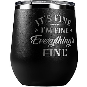PlaqueMaker It's Fine I'm Fine Everything is Fine Black 12-oz Travel Stemless Wine Tumbler- Great for Mom's, Friends, Birthday's and Christmas