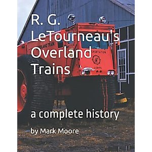 R. G. LeTourneau's Overland Trains: a complete history