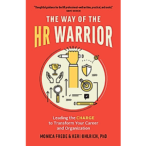 The Way of the HR Warrior: Leading the CHARGE to Transform Your Career and Organization